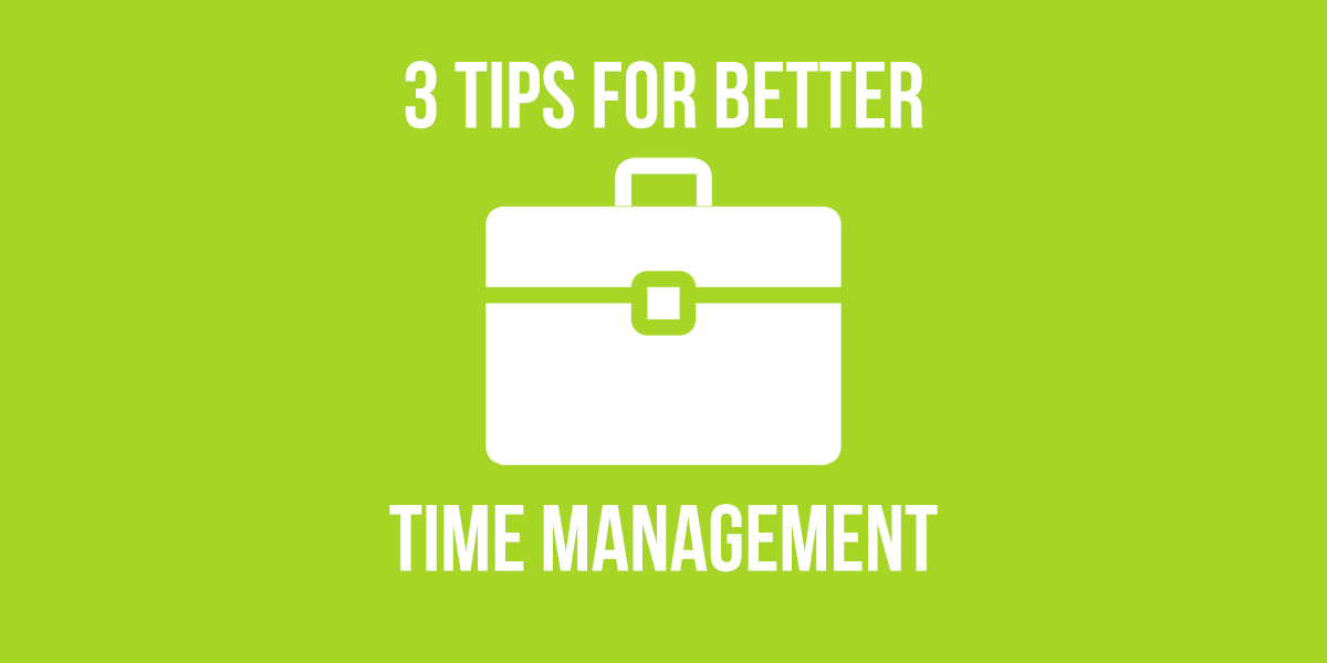 3 Tips for Better Time Management